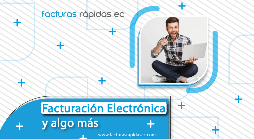 Lo que debes saber sobre la facturación electrónica en Ecuador. - facturas rápidas ec frec