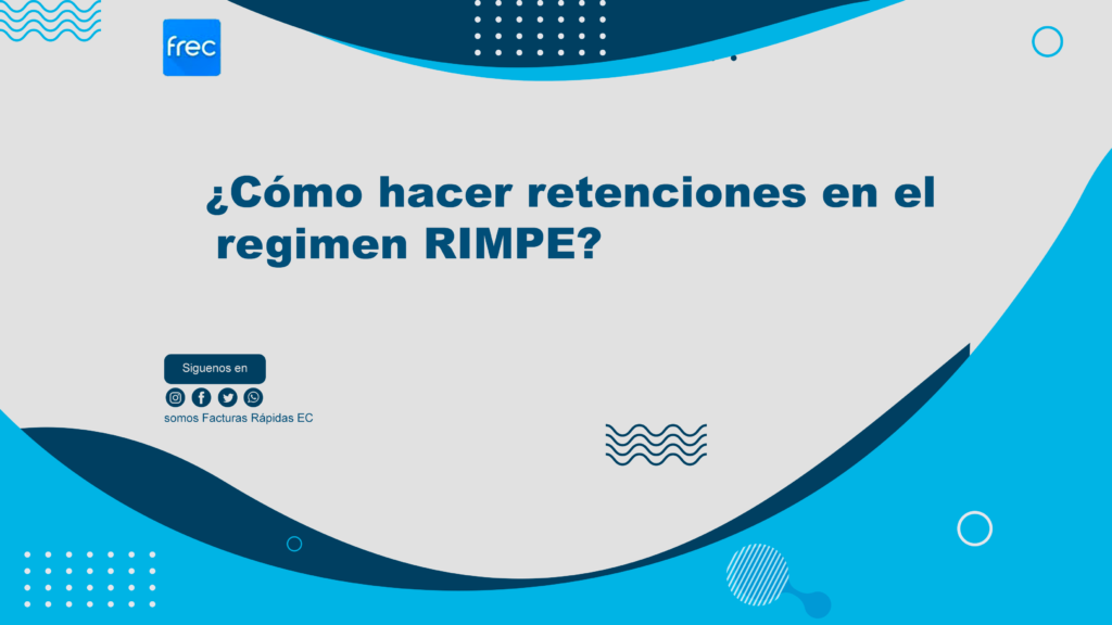 ¿Cómo hacer retenciones en el régimen RIMPE? - facturas rápidas ec frec